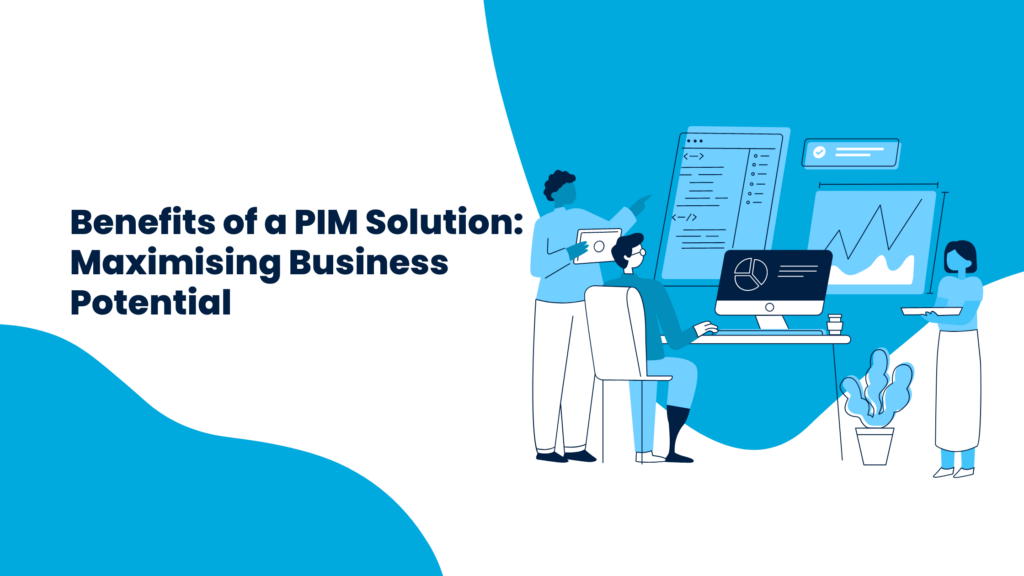 Top Benefits of PIM Software for Business Growth