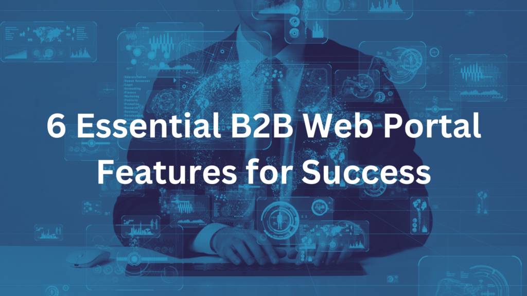 6 Key B2B Web Portal Features to Drive Success
